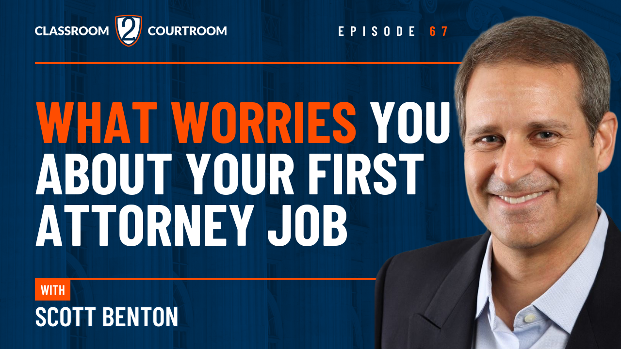 What Worries You About Your First Attorney Job? - Classroom 2 Courtroom