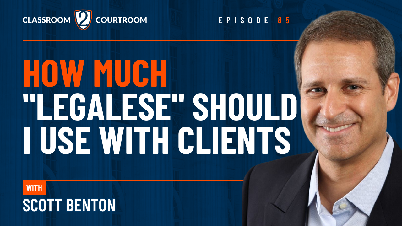How Much "Legalese" Should I Use with Clients? - Classroom 2 Courtroom