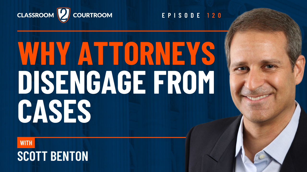 Why Attorneys Disengage from Cases - Classroom 2 Courtroom